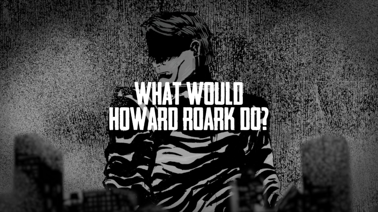What Would Howard Roark Do?